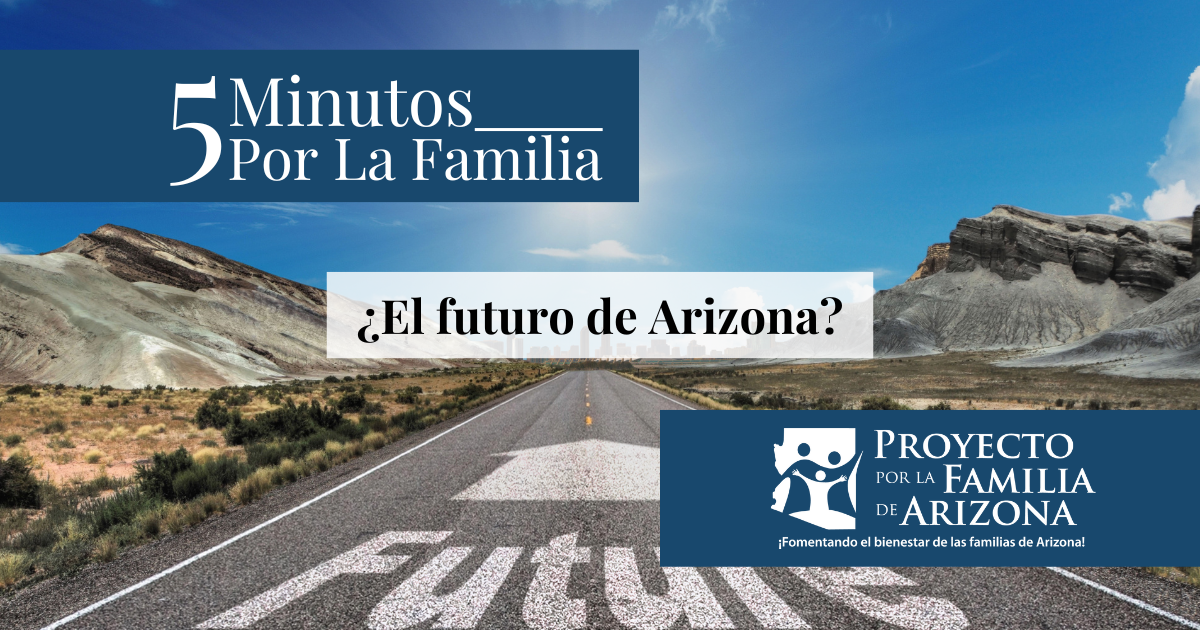 ¿El futuro de Arizona? | Center for Arizona Policy