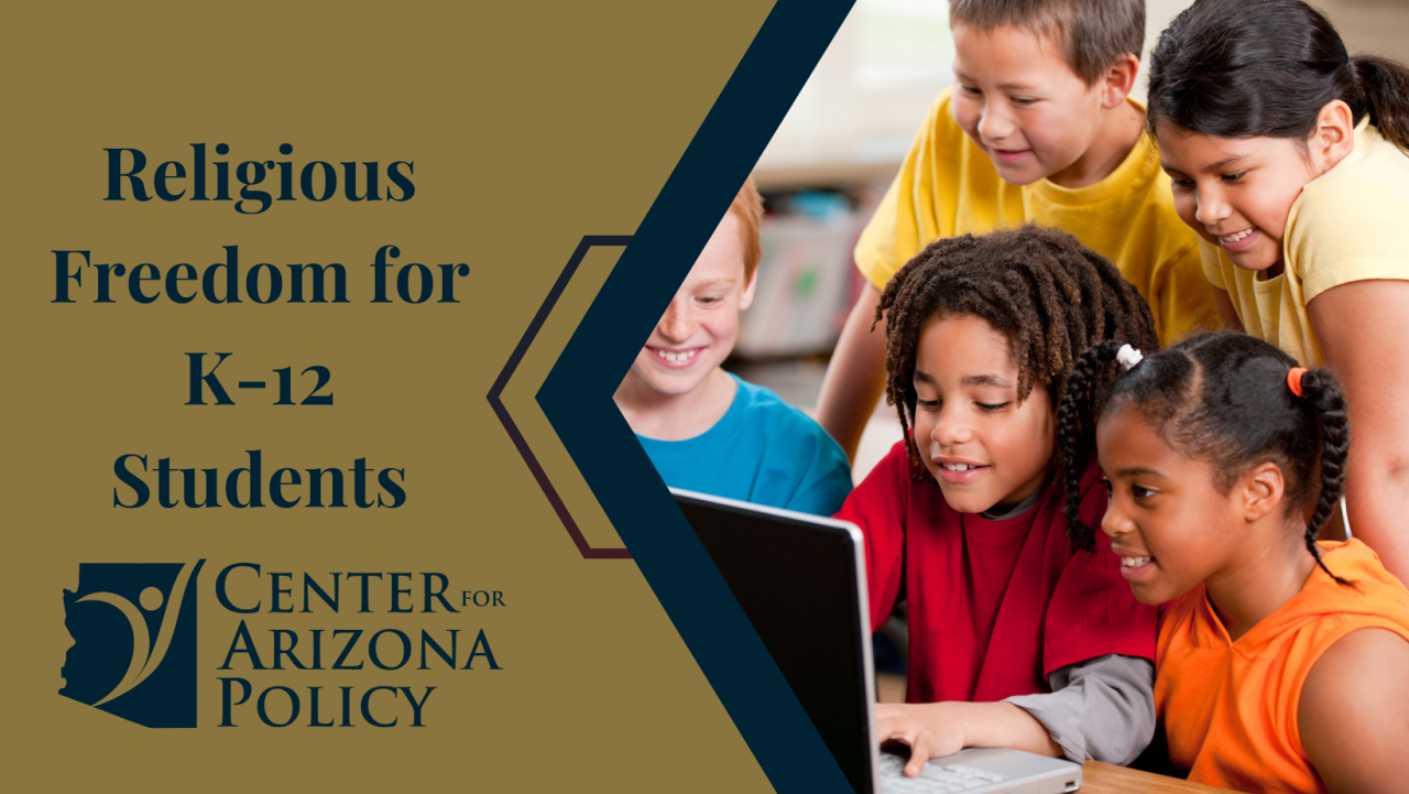 Religious Freedom for K-12 Students (new) | Center for Arizona Policy