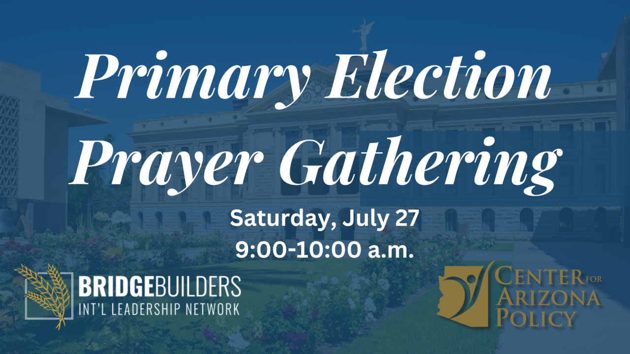2024 Primary Election Prayer Gathering | Center for Arizona Policy